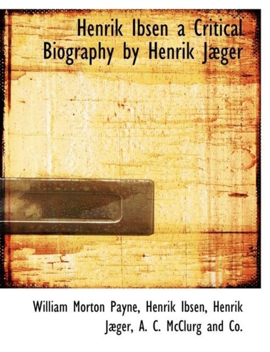 Henrik Ibsen a Critical Biography by Henrik Jaeger, William Morton ...