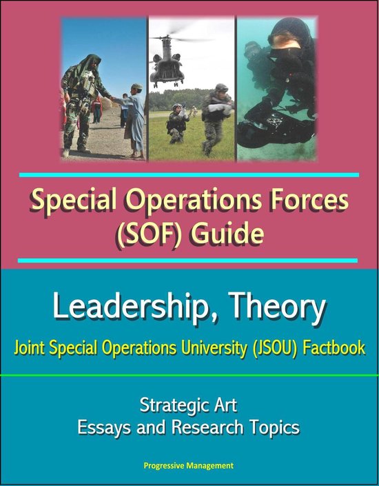 Special Operations Forces (SOF) Guide: Leadership, Theory, Strategic ...