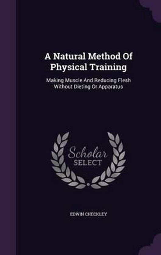 A Natural Method of Physical Training, Edwin Checkley | 9781347951835 ...