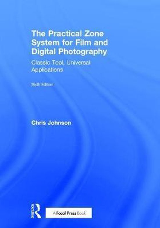 The Practical Zone System for Film and Digital Photography, Chris ...