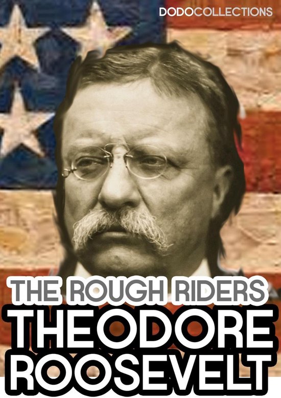 Theodore Roosevelt Collection - The Rough Riders (ebook), Theodore ...