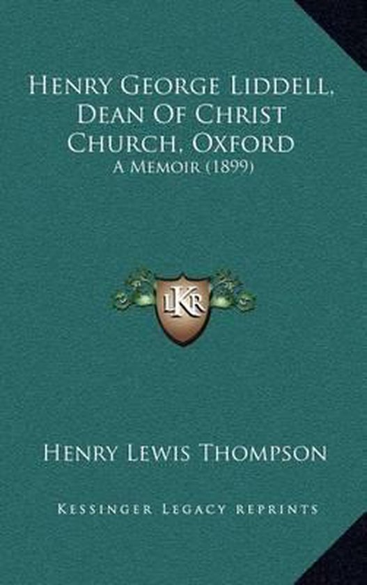 Henry George Liddell, Dean of Christ Church, Oxford, Henry Lewis ...