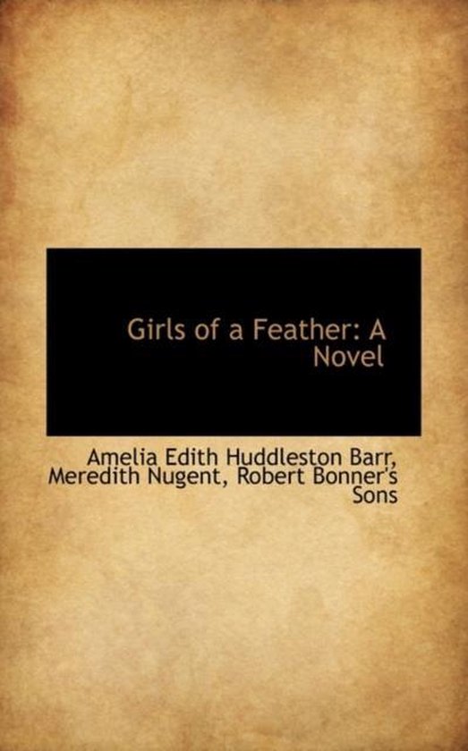 Girls of a Feather, Amelia Edith Huddleston Barr | 9781103769919 ...