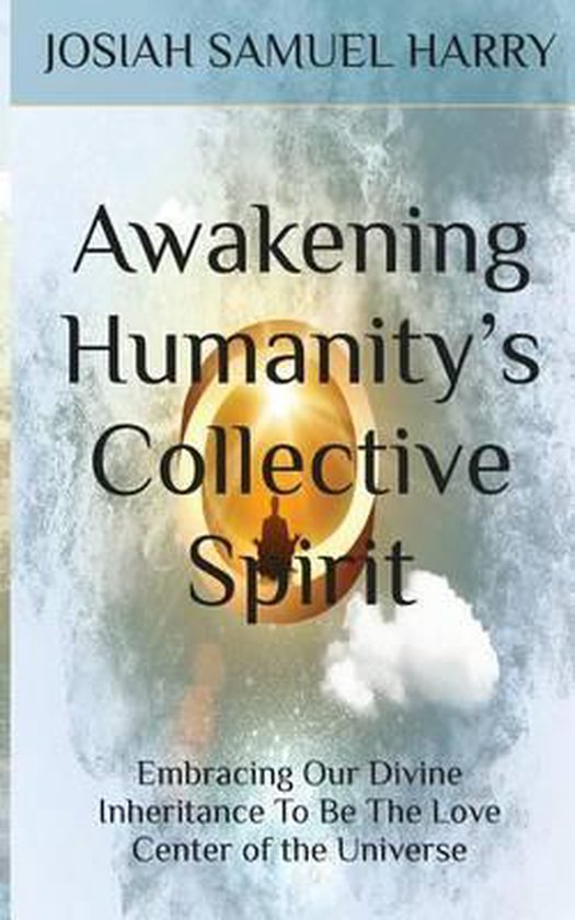 Awakening Humanity's Collective Spirit, Josiah Samuel Harry ...