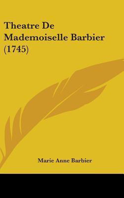 Theatre de Mademoiselle Barbier (1745), Marie Anne Barbier ...