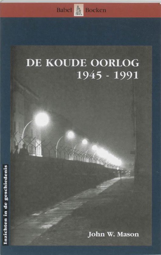 Koude Oorlog 1945 - 1991, John W. Mason | 9789075887105 | Boeken | bol