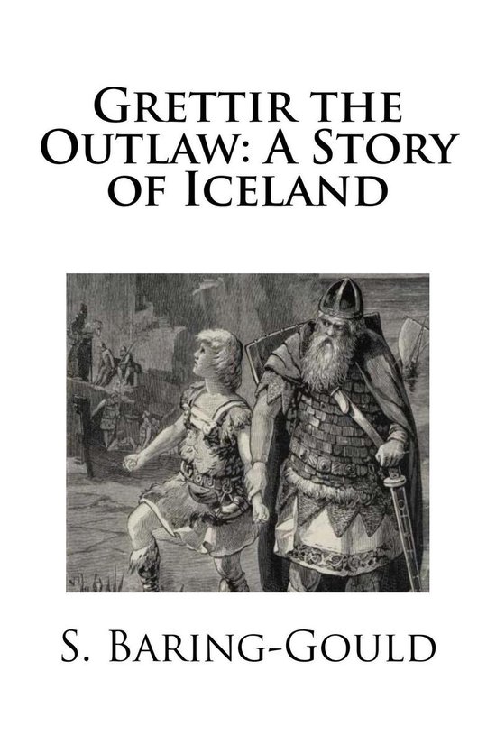 Grettir the Outlaw: A Story of Iceland (ebook), S Baring-Gould ...