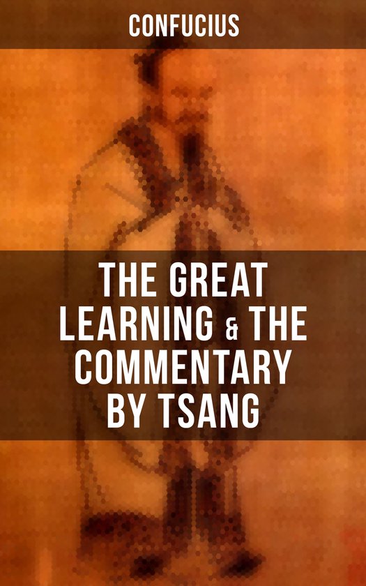 Confucius' The Great Learning & The Commentary by Tsang (ebook ...