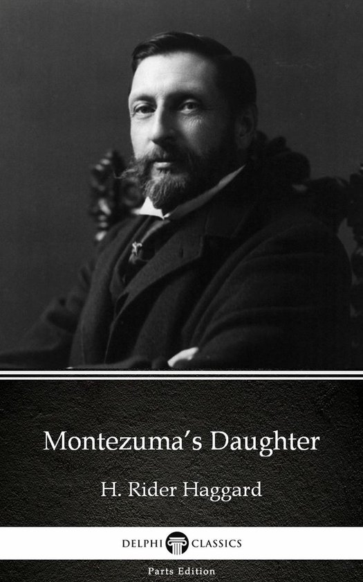 Delphi Parts Edition (H. Rider Haggard) 16 - Montezuma’s Daughter by H ...