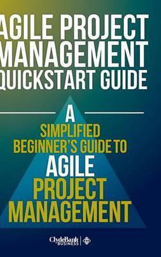 Agile Project Management Quickstart Guide | 9781329528260 | Clydebank Business | Boeken | bol.com