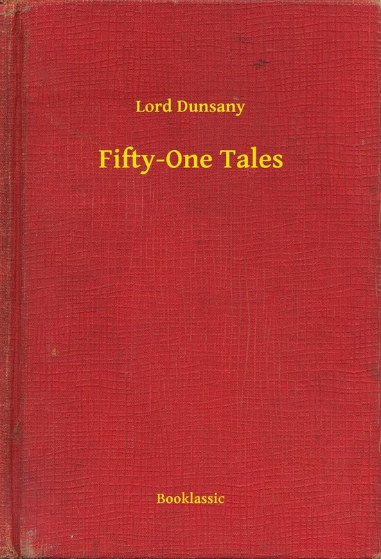 Fifty-One Tales (ebook), Lord Dunsany | 9789635239269 | Boeken | bol.com