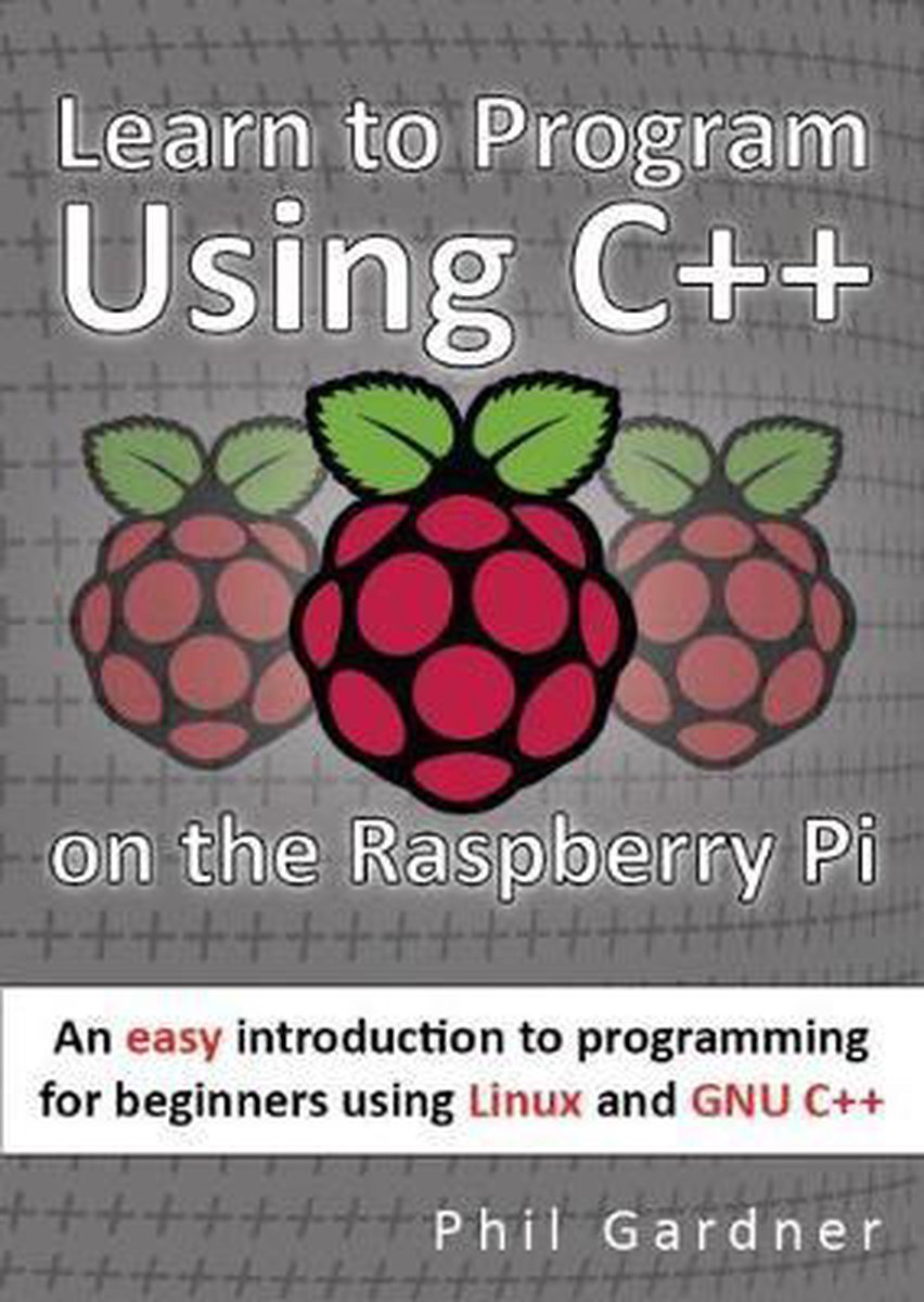 Learn to Program Using C++ on the Raspberry Pi, Phil Gardner ...