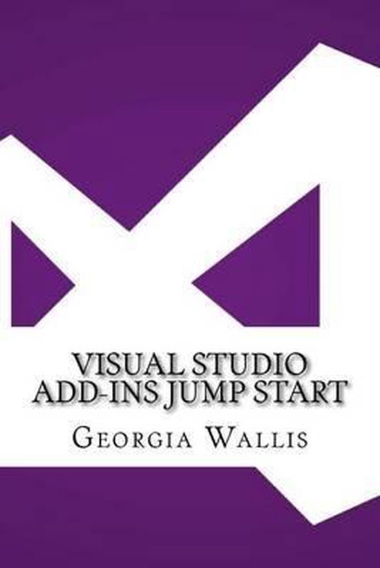 Visual Studio Add-Ins Jump Start, Georgia Wallis | 9781540536976 ...