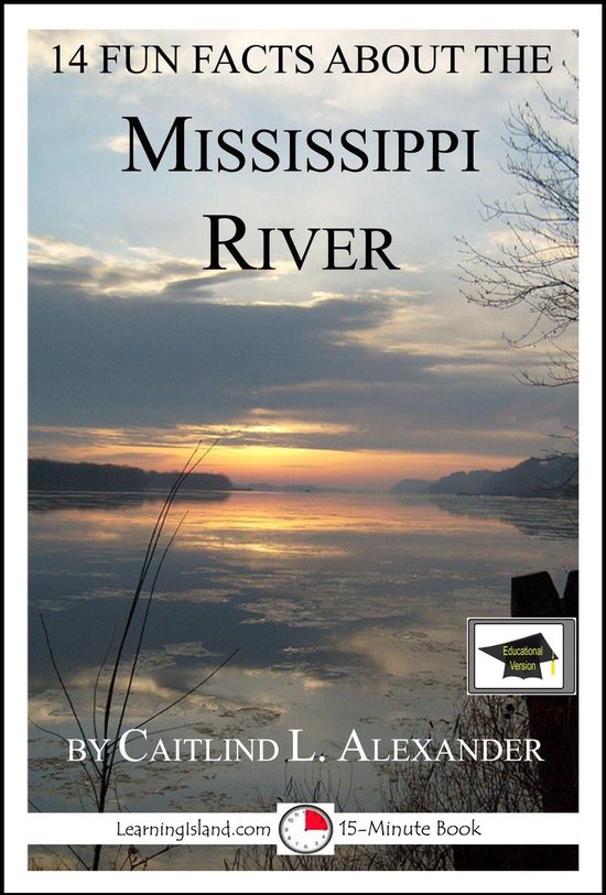 15-Minute Books - 14 Fun Facts About the Mississippi River: Educational Version... | bol.com