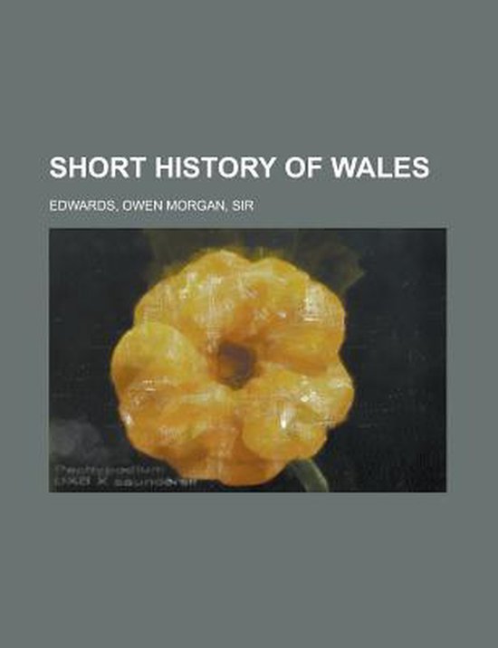 Short History of Wales | 9781153744911 | Owen Morgan Edwards | Boeken ...