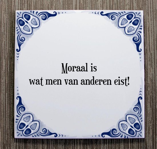 Tegeltje met Spreuk (Tegeltjeswijsheid): Moraal is wat men van anderen ...