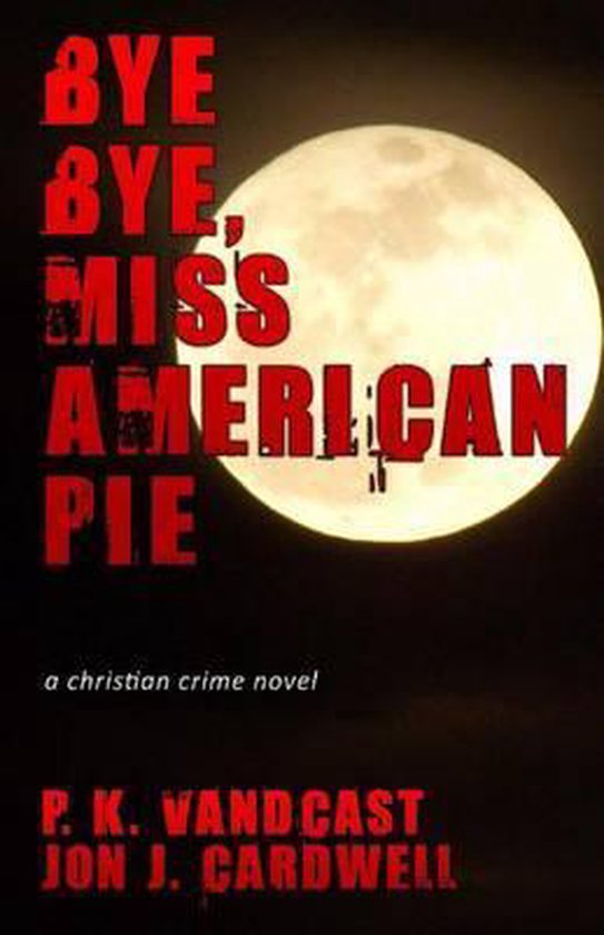Bye Bye, Miss American Pie, Jon J Cardwell | 9781519608987 | Boeken ...