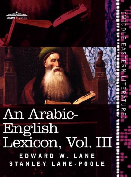 An Arabic-English Lexicon (in Eight Volumes), Vol. III | 9781616404833 ...
