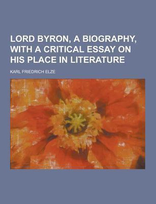 Lord Byron, a Biography, with a Critical Essay on His Place in Literature |... | bol.com