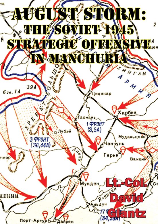 August Storm: Soviet Tactical And Operational Combat In Manchuria, 1945 ...