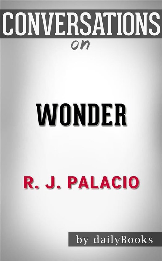 Wonder: by R. J. Palacio Conversation Starters (ebook), Dailybooks ...