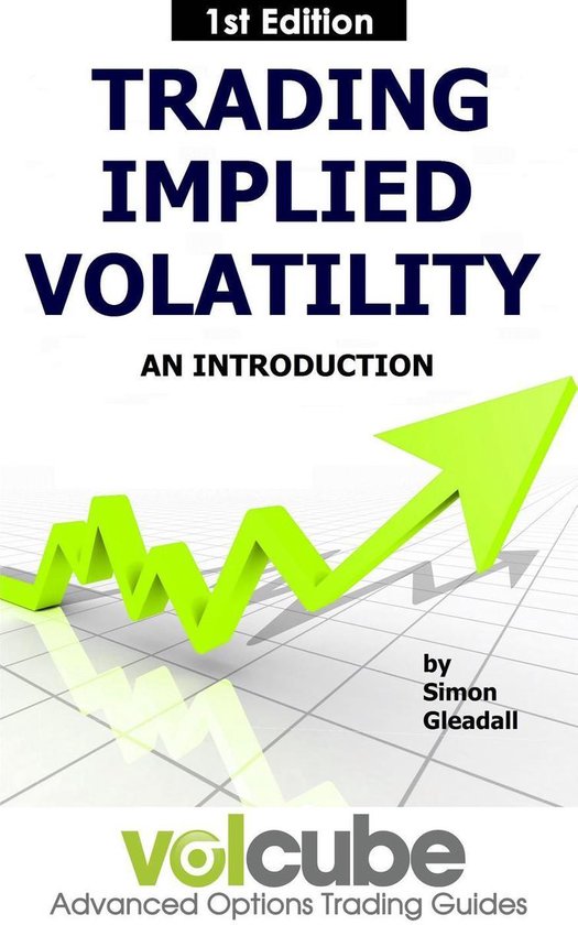 Trading Implied Volatility - An Introduction (ebook), Simon Gleadall | 9781501406706 |... | bol.com