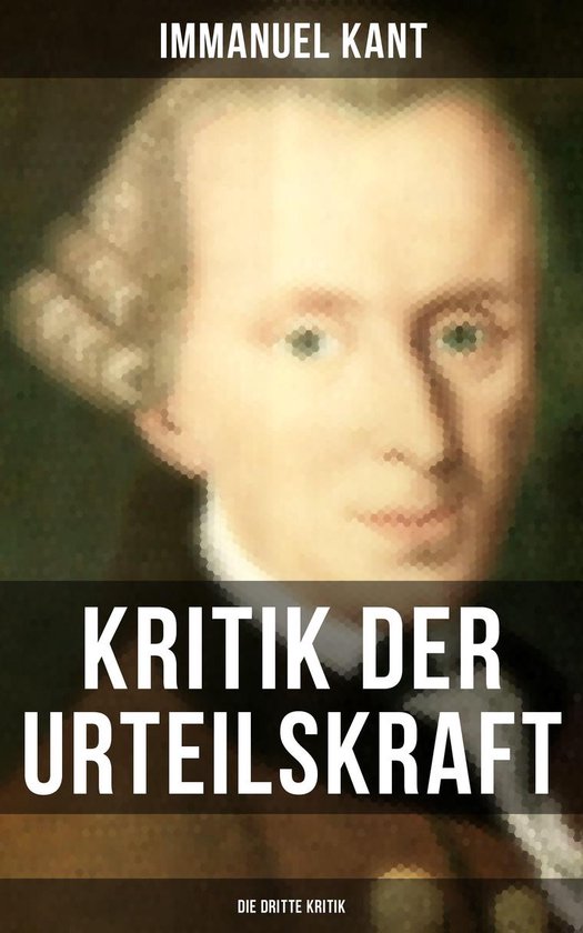 Kritik der Urteilskraft: Die dritte Kritik (ebook), Immanuel Kant ...