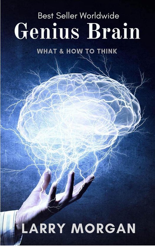 Genius Brain : What & How To Think (ebook), Larry Morgan ...