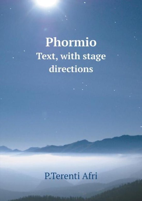 Phormio Text, with stage directions, P Terenti Afri | 9785519283403 ...