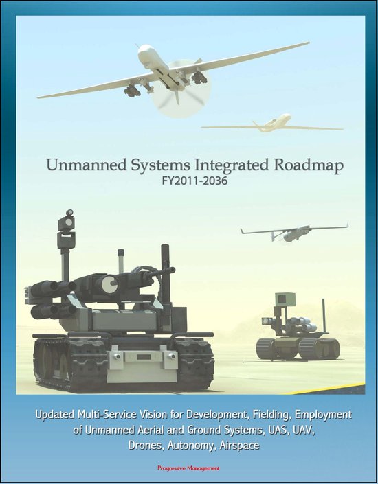 Unmanned Systems Integrated Roadmap FY 2011-2036: Updated Multi-Service ...