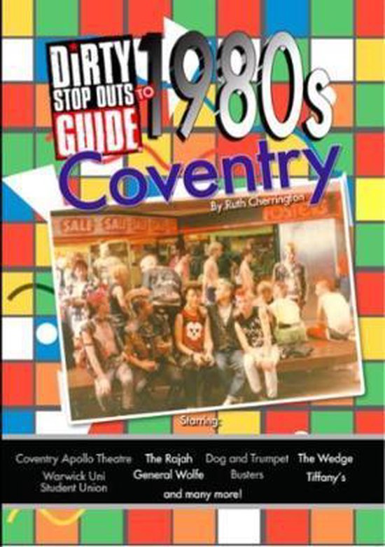 Dirty Stop Out s Guide To 1980s Coventry Ruth Cherrington Dirty Stop Out s Guide To 1980s Coventry Ruth Cherrington