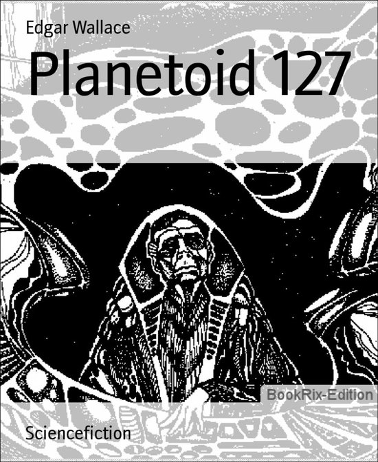 Planetoid 127 (ebook), Edgar Wallace | 9783955005399 | Boeken | bol.com