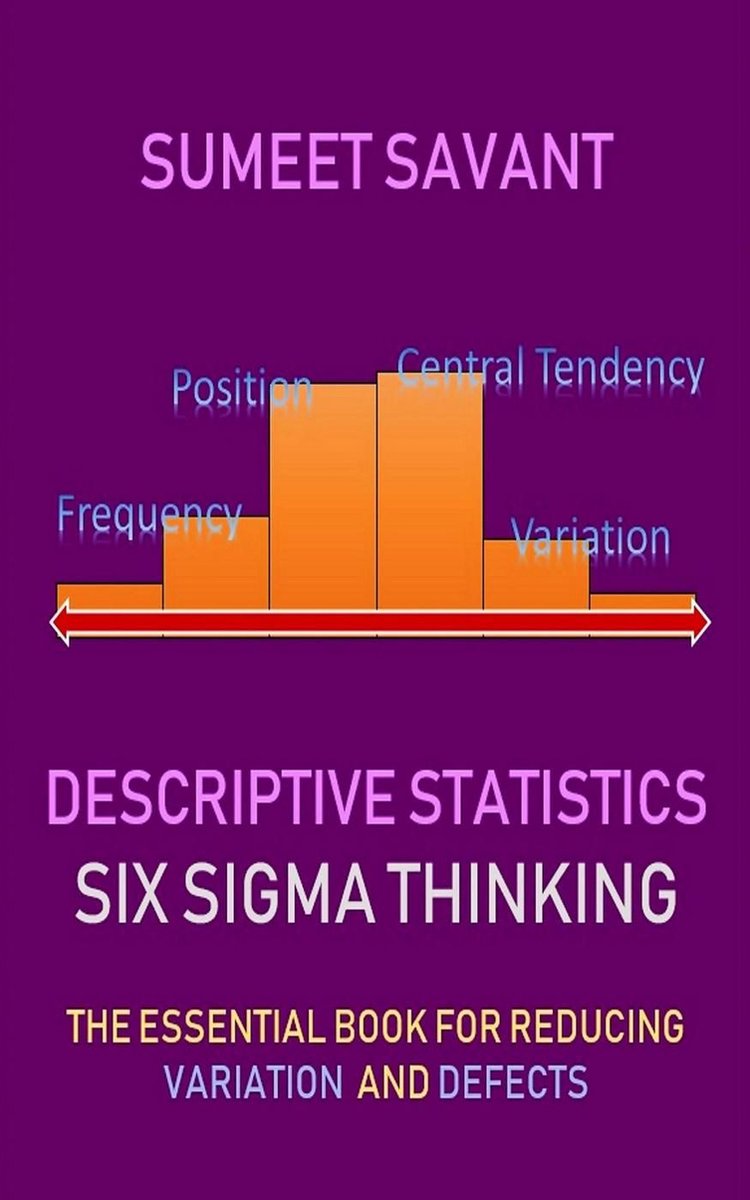 Six Sigma Thinking 3 - Descriptive Statistics (ebook), Sumeet Savant ...