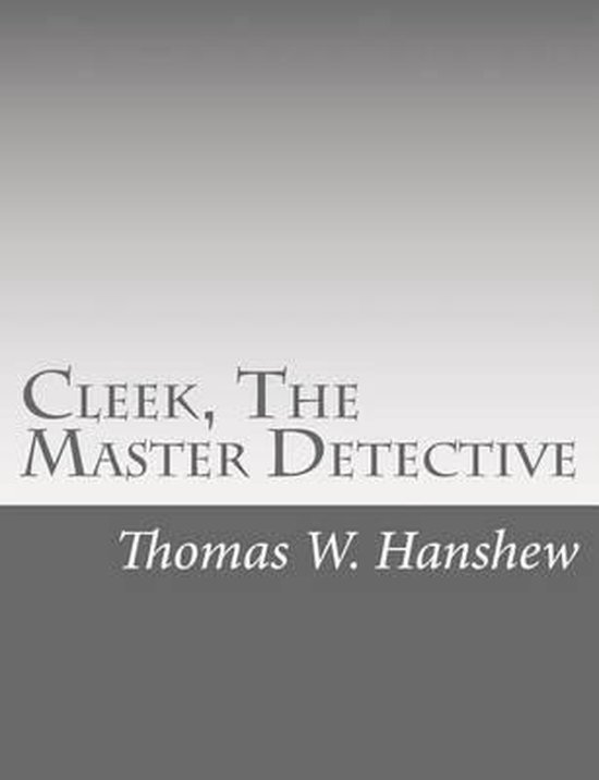 Cleek, The Master Detective, Thomas W. Hanshew | 9781515317906 | Boeken ...