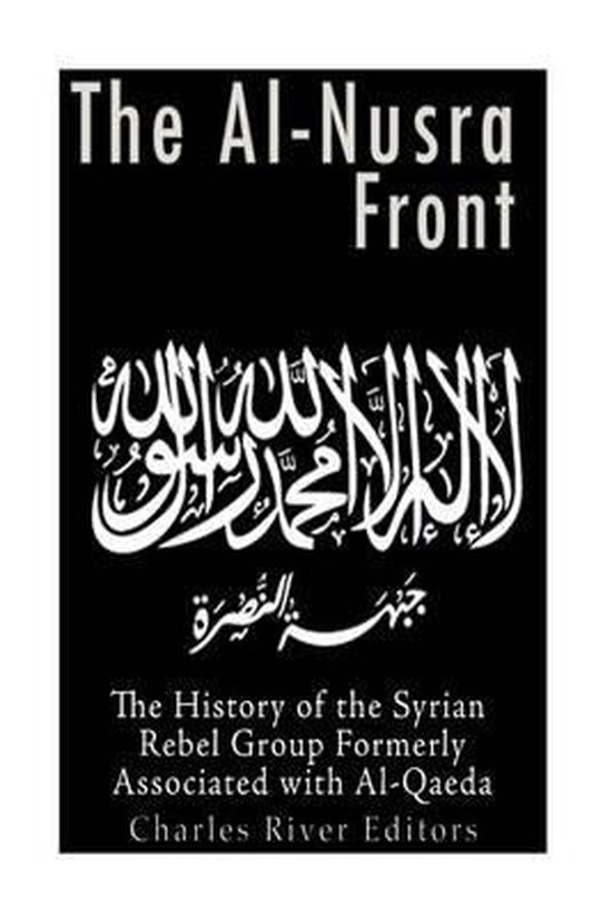 The Al-Nusra Front, Charles River Editors | 9781537222424 | Boeken ...