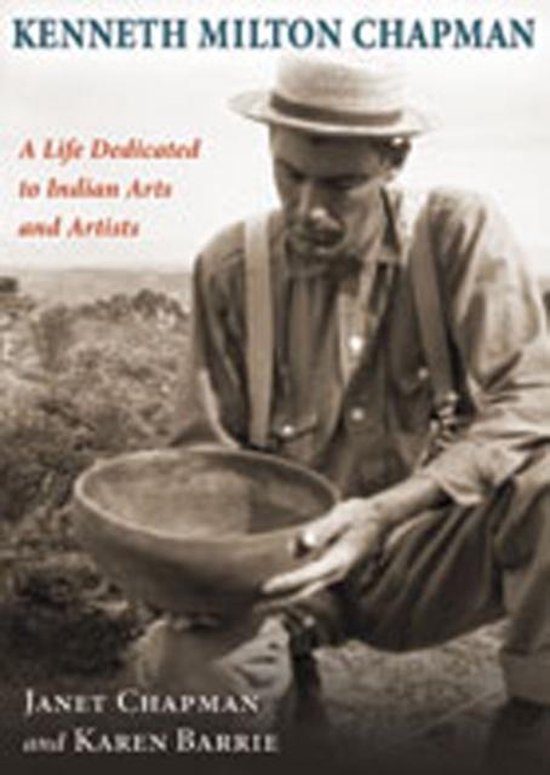Kenneth Milton Chapman: A Life Dedicated to Indian Arts and Artists ...