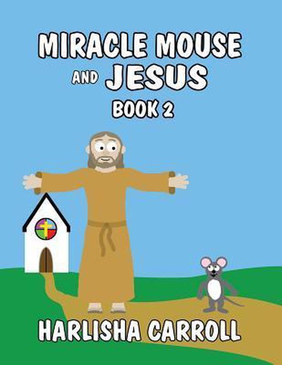 Miracle Mouse and Jesus - Book 2, Harlisha Carroll | 9781462666157 ...