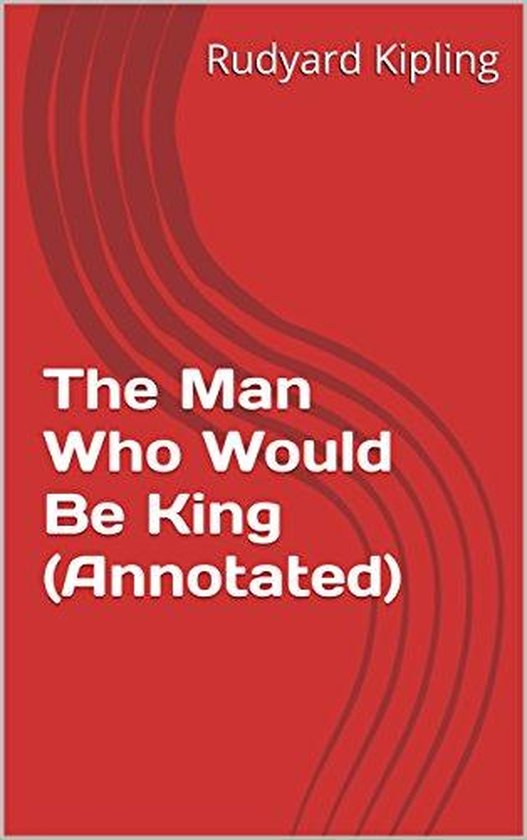 Annotated Rudyard Kipling - The Man Who Would Be King (Annotated ...