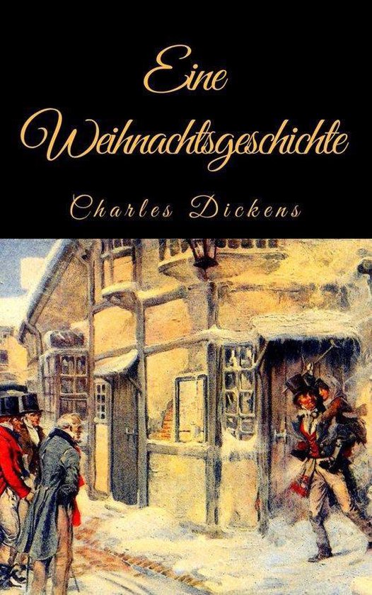 Charles Dickens: Eine Weihnachtsgeschichte. Vollständige deutsche ...