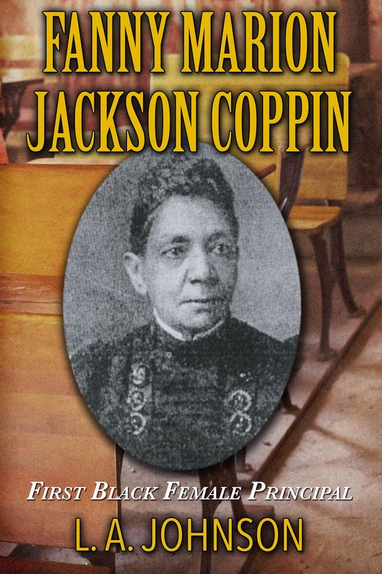 Fanny Marion Jackson Coppin: First Black Female Principal (ebook), L. A ...