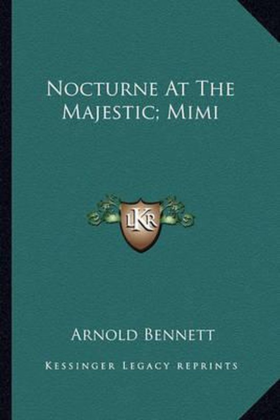 Nocturne at the Majestic; Mimi, Arnold Bennett | 9781162897394 | Boeken ...