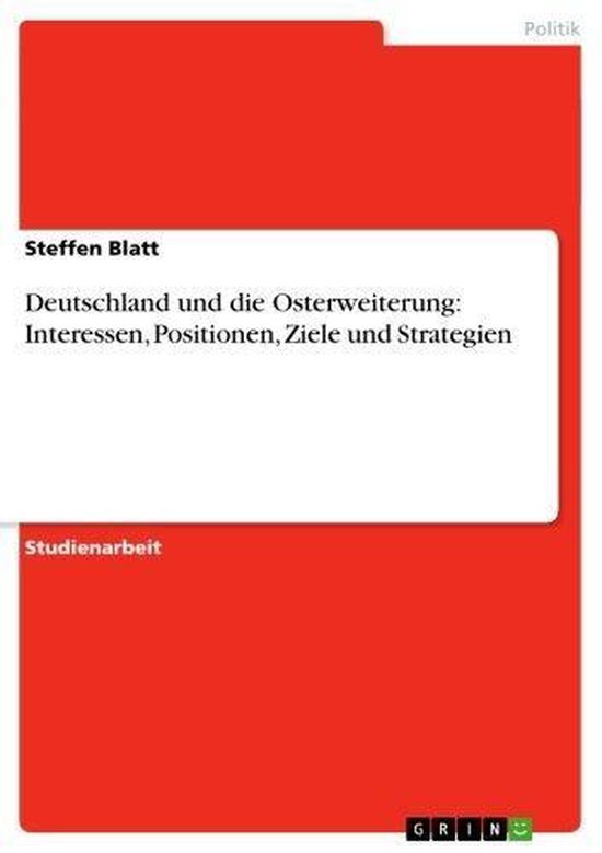 Deutschland und die Osterweiterung: Interessen, Positionen, Ziele und ...