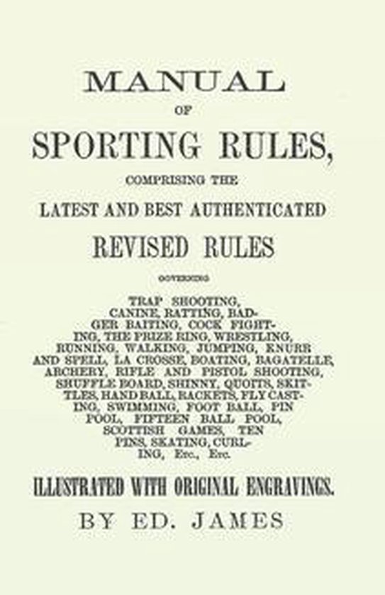 Manual of Sporting Rules, Comprising the Latest and Best Authenticated ...