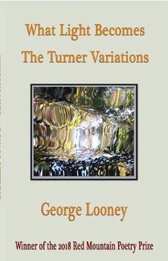 What Light Becomes: The Turner Variations, George Looney ...