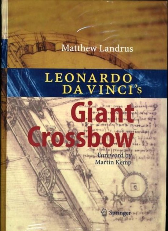 Leonardo da Vinci's Giant Crossbow | 9783540689157 | Matt Landrus ...