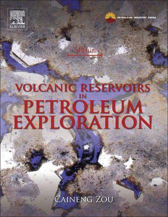Volcanic Reservoirs in Petroleum Exploration (ebook), Caineng Zou ...