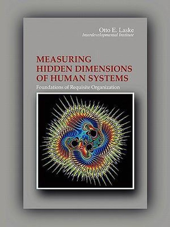 Measuring Hidden Dimensions of Human Systems, Otto E Laske ...