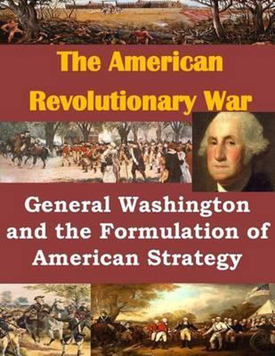 American Revolutionary War- General Washington and the Formulation of ...