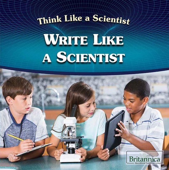 Think Like a Scientist - Write Like a Scientist (ebook), Britannica ...