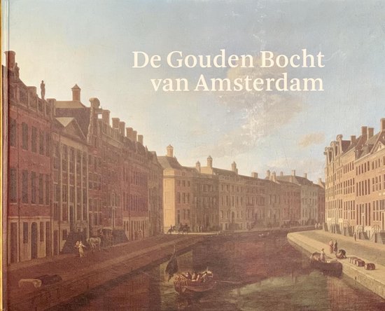 De Gouden Bocht van Amsterdam, Milko den Leeuw en Martin Pruijs | 9789081069410 | Boeken | bol
